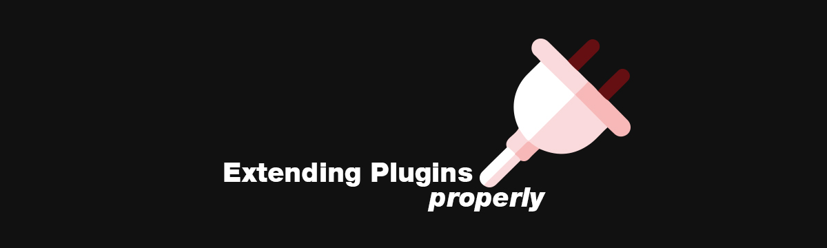 Extending Any Plugin Properly - WP Smith